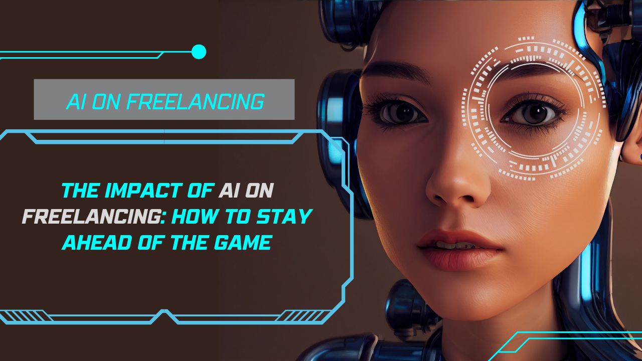 The Impact of AI on Freelancing: How to Stay Ahead of the Game